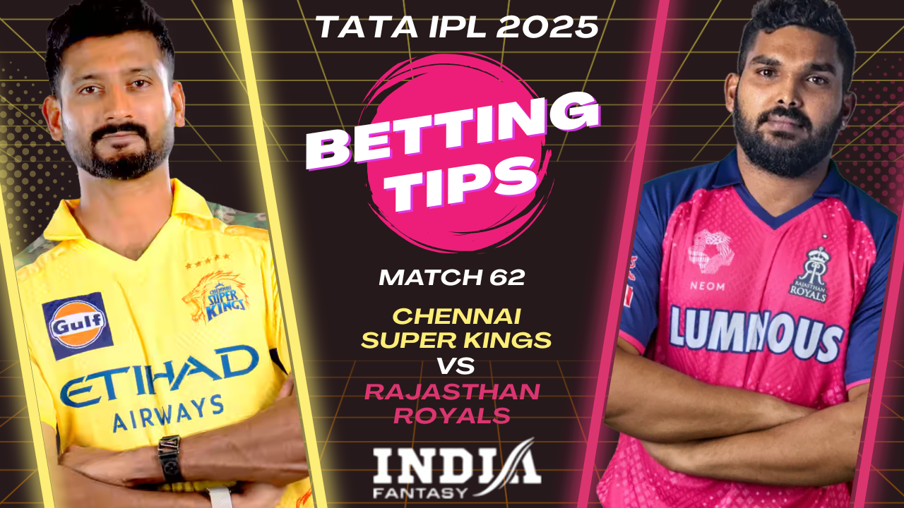 CSK vs RR Today’s Match Prediction & Cricket Betting Tips: IPL 2025, Match 62, May 20th - India ...
