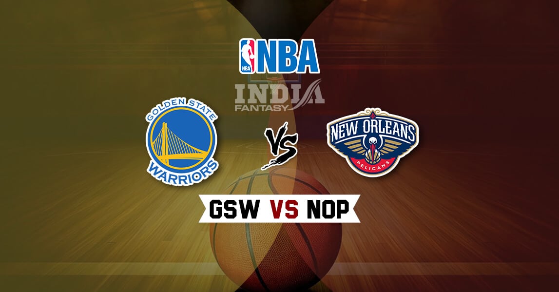 GSW vs NOP Dream11 | Golden State Warriors vs New Orleans Pelicans